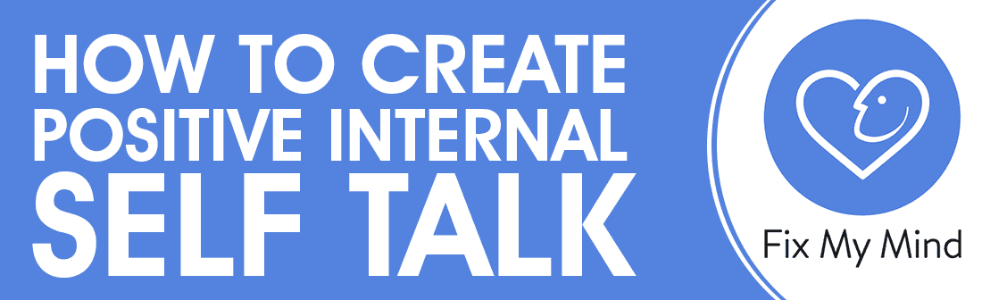 How to Create Positive Internal Self-Talk Using Hypnotherapy • Fix My Mind